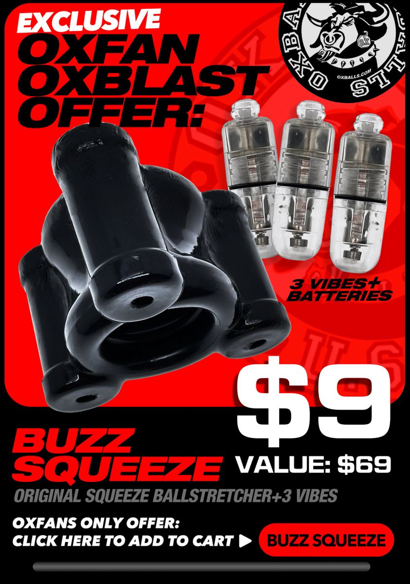 OXBLAST EXCLUSIVE $9 (reg $69) our most popular SQUEEZE ballstretcher with 3 VIBES! BUZZSQUEEZE